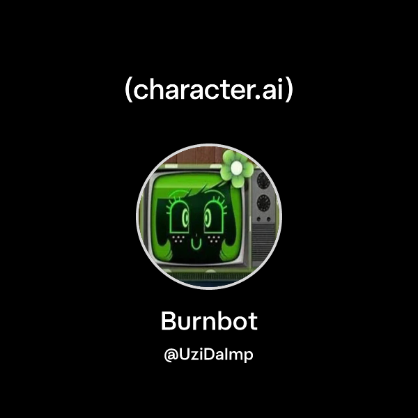 Chat with Burnbot | character.ai | AI Chat, Reimagined–Your Words. Your ...