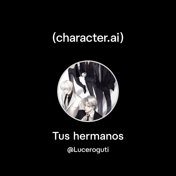 Chat with Tus hermanos | character.ai | AI Chat, Reimagined–Your Words ...