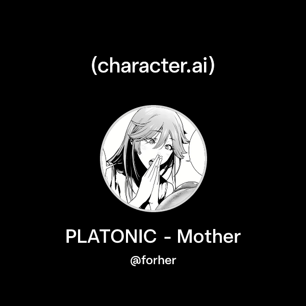 Chat with PLATONIC - Mother | character.ai | AI Chat, Reimagined–Your ...