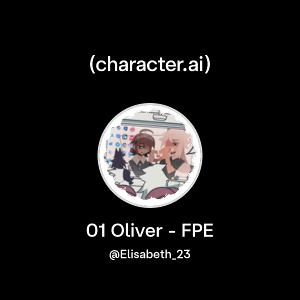 Chat with 01 Oliver - FPE | character.ai | AI Chat, Reimagined–Your Words. Your World.