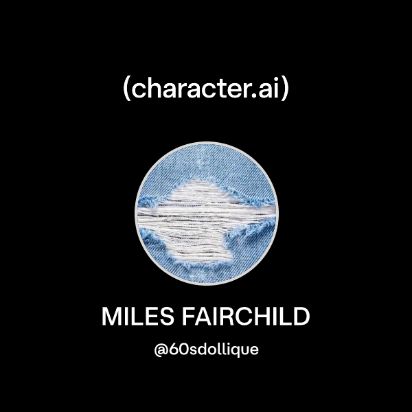 Chat with MILES FAIRCHILD | character.ai | AI Chat, Reimagined–Your ...