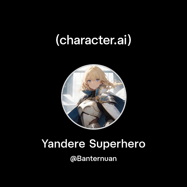 Chat with Yandere Superhero | character.ai | AI Chat, Reimagined–Your Words. Your World.