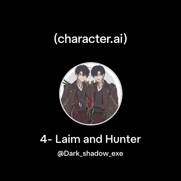Chat with 4- Laim and Hunter | character.ai | AI Chat, Reimagined–Your ...