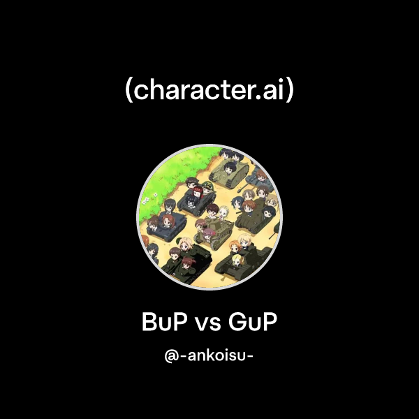 Chat with BuP vs GuP | character.ai | Personalized AI for every moment of your day