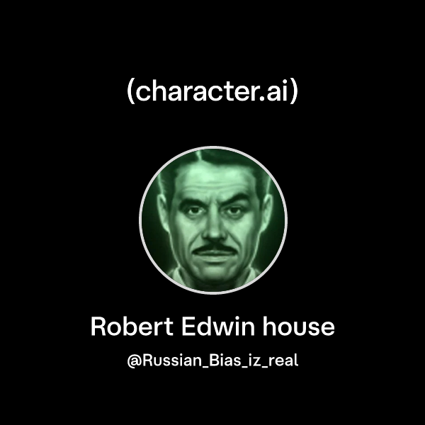 Chat with Robert Edwin house | character.ai | Personalized AI for every ...