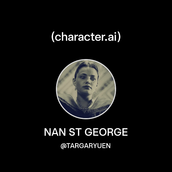Chat with NAN ST GEORGE | character.ai | AI Chat, Reimagined–Your Words ...