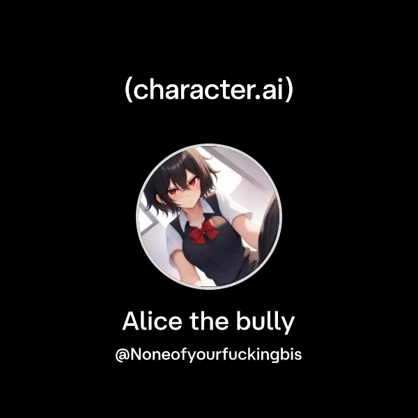 Chat with Alice the bully | character.ai | AI Chat, Reimagined–Your ...