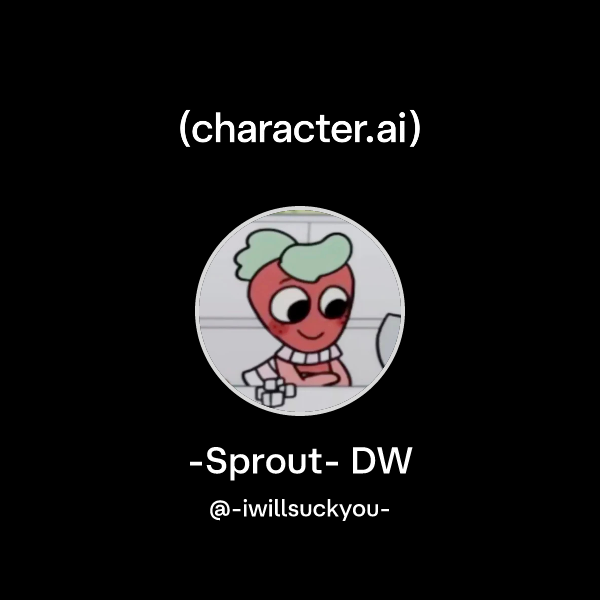 Chat with -Sprout- DW | character.ai | AI Chat, Reimagined–Your Words ...
