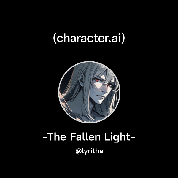 Chat with -The Fallen Light- | character.ai | Personalized AI for every ...