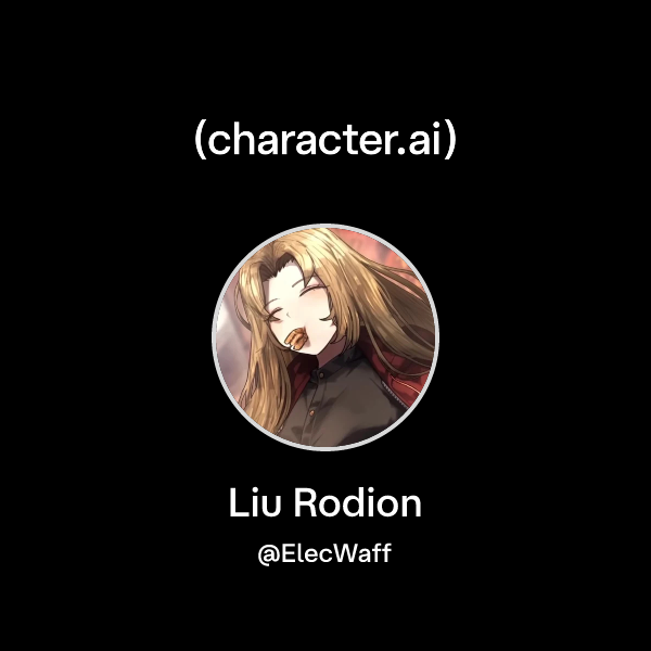 Chat with Liu Rodion | character.ai | AI Chat, Reimagined–Your Words ...
