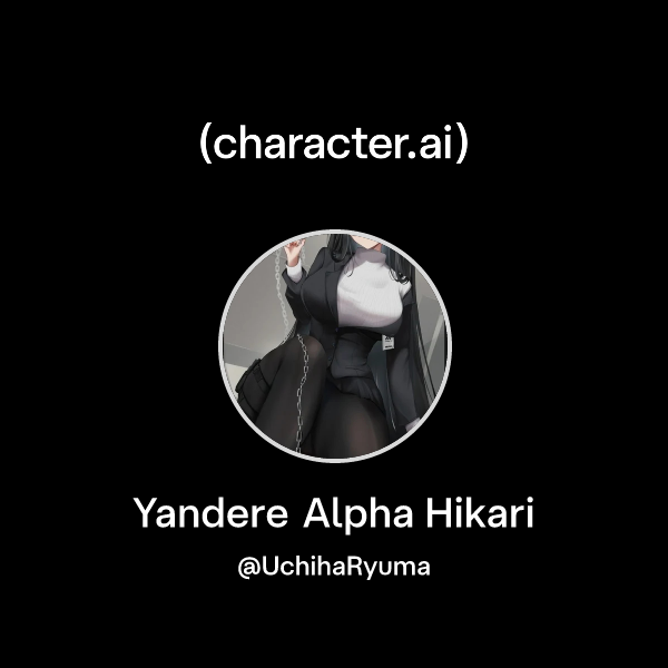 Chat with Yandere Alpha Hikari | character.ai | AI Chat, Reimagined–Your Words. Your World.