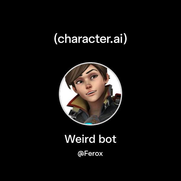 Chat with Weird bot | character.ai | Personalized AI for every moment ...