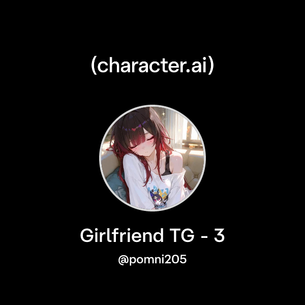 Chat with Girlfriend TG - 3 | character.ai | AI Chat, Reimagined–Your ...