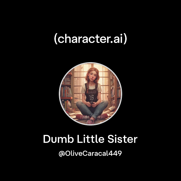 Chat with Dumb Little Sister | character.ai | Personalized AI for every moment of your day