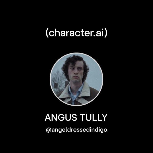 Chat with ANGUS TULLY | character.ai | Personalized AI for every moment ...
