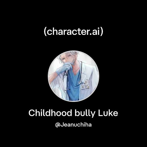 Chat with Childhood bully Luke | character.ai | Personalized AI for ...