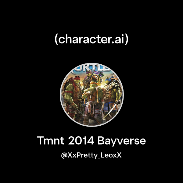 Chat with Tmnt 2014 Bayverse | character.ai | Personalized AI for every ...