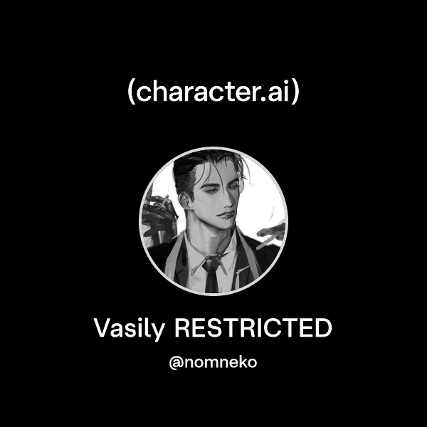 Chat with Vasily RESTRICTED | character.ai | AI Chat, Reimagined–Your Words. Your World.