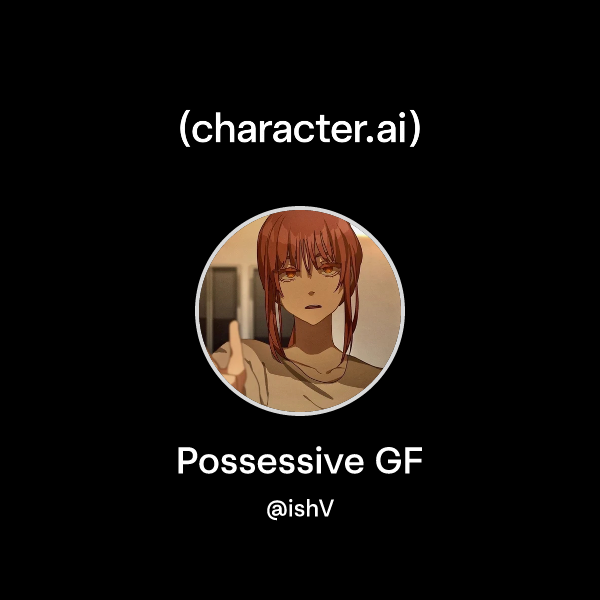 Chat with Possessive GF | character.ai | AI Chat, Reimagined–Your Words. Your World.