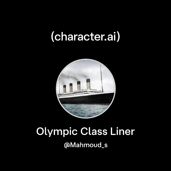 Chat with Olympic Class Liner | character.ai | AI Chat, Reimagined–Your ...