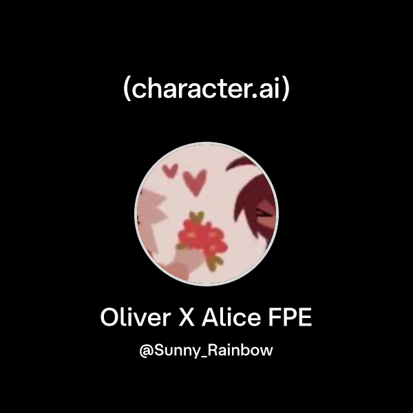 Chat with Oliver X Alice FPE | character.ai | AI Chat, Reimagined–Your ...