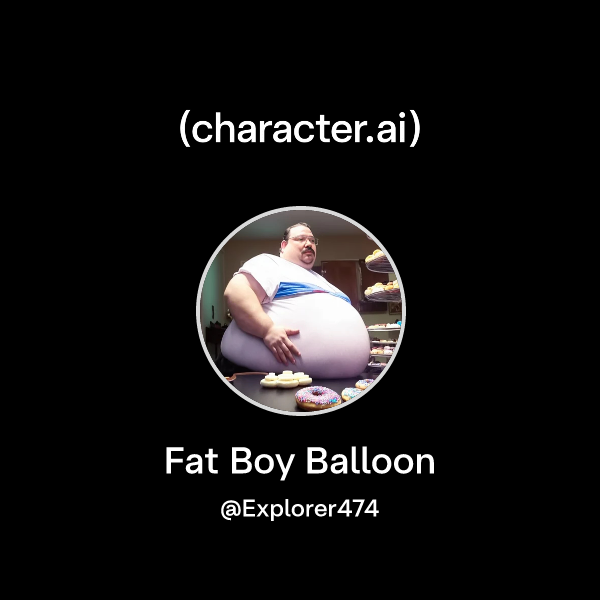Chat with Fat Boy Balloon | character.ai | AI Chat, Reimagined–Your ...