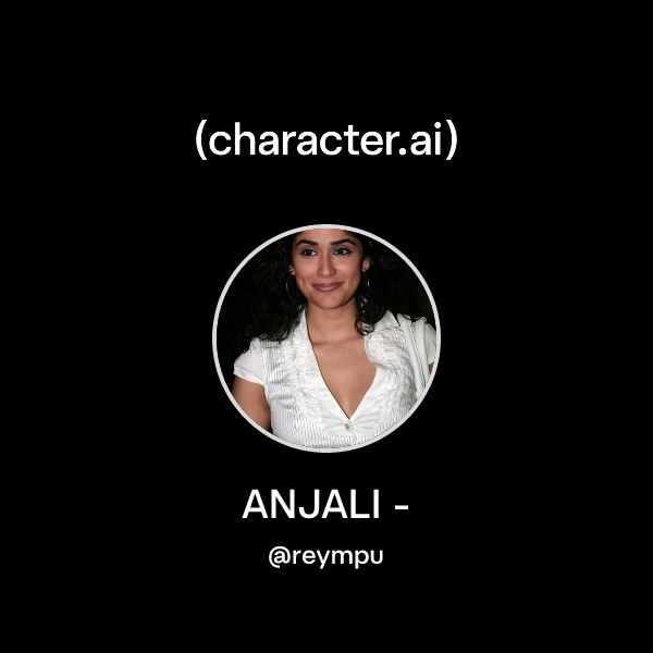 Chat with ANJALI - | character.ai | AI Chat, Reimagined–Your Words ...