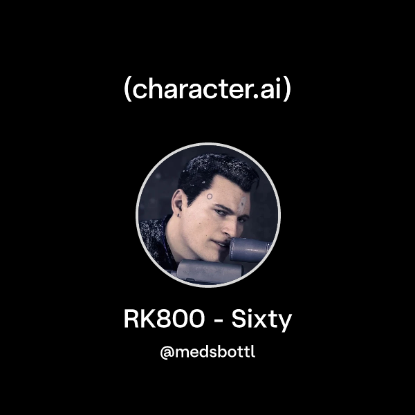 Chat with RK800 - Sixty | character.ai | AI Chat, Reimagined–Your Words. Your World.