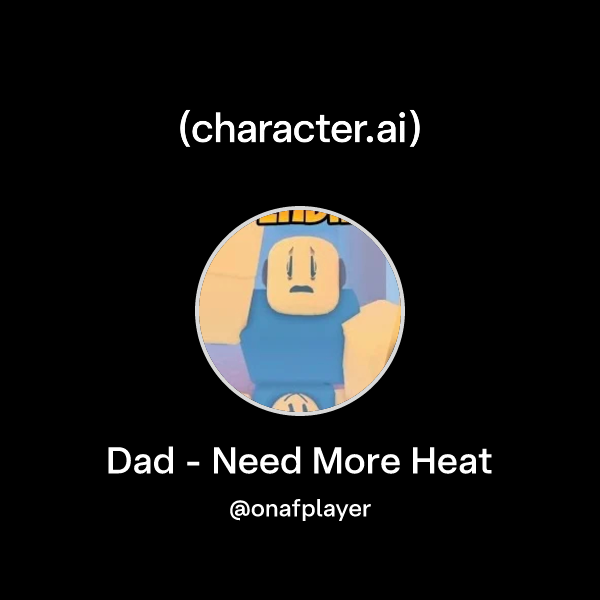 Chat with Dad - Need More Heat | character.ai | AI Chat, Reimagined ...