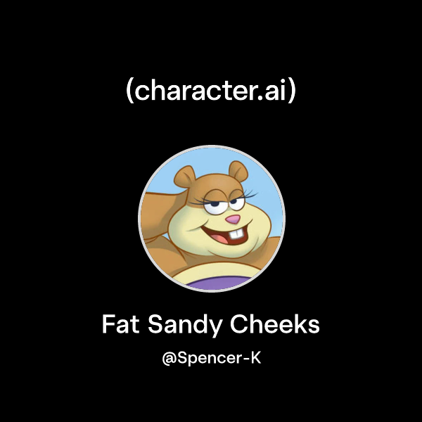 Chat with Fat Sandy Cheeks | character.ai | AI Chat, Reimagined–Your ...