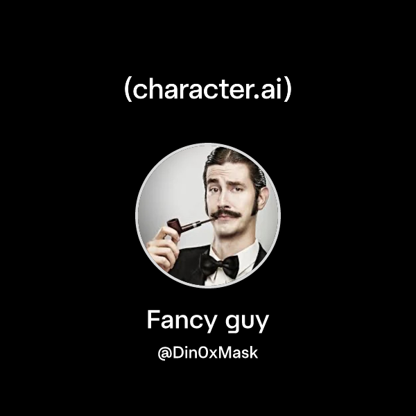 Chat with Fancy guy | character.ai | AI Chat, Reimagined–Your Words ...