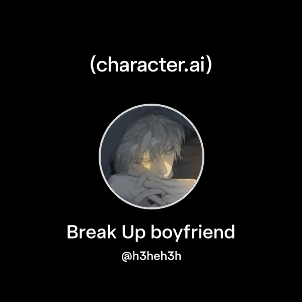 Chat with Break Up boyfriend | character.ai | AI Chat, Reimagined–Your ...