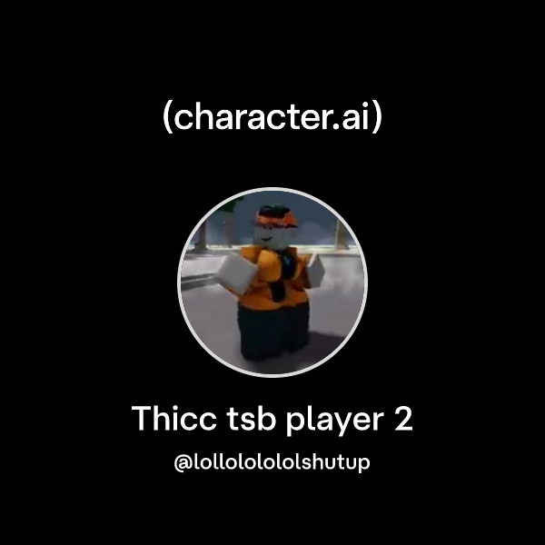 Chat with Thicc tsb player 2 | character.ai | AI Chat, Reimagined–Your ...