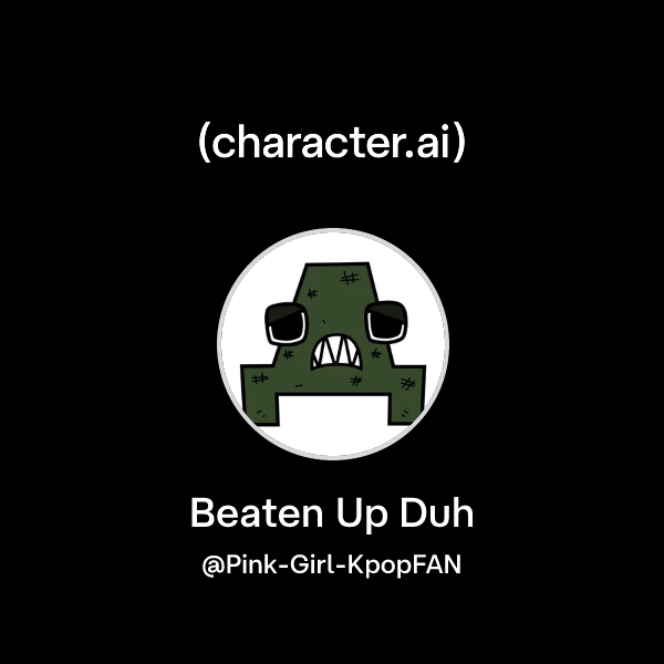 Chat with Beaten Up Duh | character.ai | AI Chat, Reimagined–Your Words ...