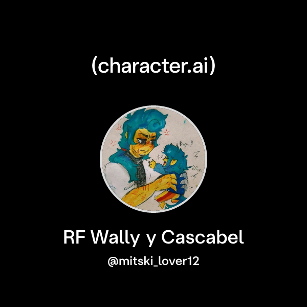 Chat with RF Wally y Cascabel | character.ai | Personalized AI for ...