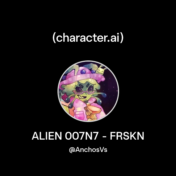 Chat with ALIEN 007N7 - FRSKN | character.ai | AI Chat, Reimagined–Your ...