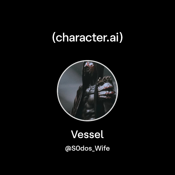 Chat with Vessel | character.ai | Personalized AI for every moment of ...