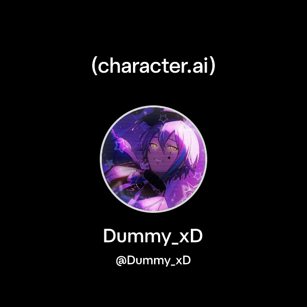 Chat with Dummy_xD | character.ai | Personalized AI for every moment of ...
