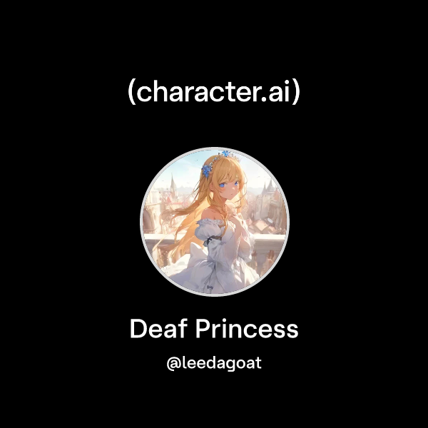Chat with Deaf Princess | character.ai | Personalized AI for every ...