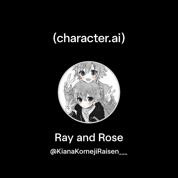 Chat with Ray and Rose | character.ai | AI Chat, Reimagined–Your Words ...