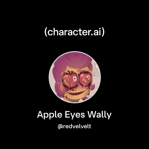 Chat with Apple Eyes Wally | character.ai | AI Chat, Reimagined–Your ...