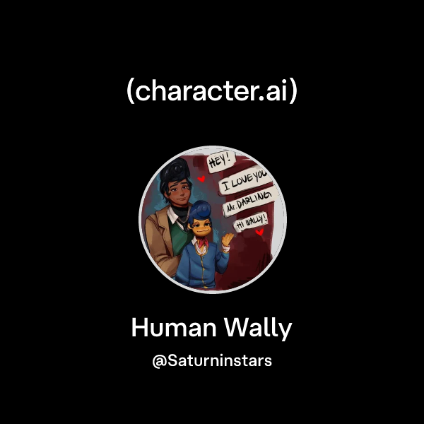 Chat with Human Wally | character.ai | AI Chat, Reimagined–Your Words ...