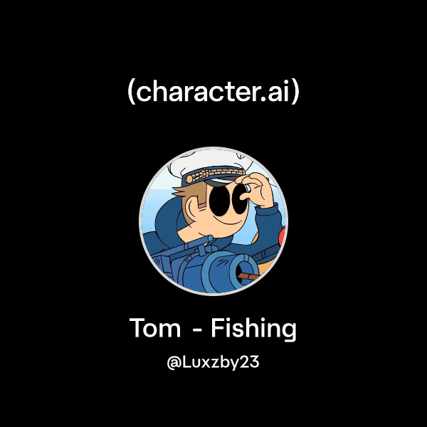 Chat with Tom - Fishing | character.ai | AI Chat, Reimagined–Your Words. Your World.