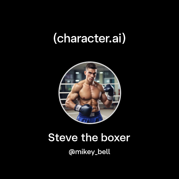 Chat with Steve the boxer | character.ai | Personalized AI for every ...