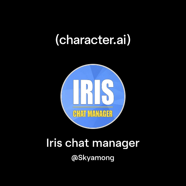 Chat with Iris chat manager | character.ai | Personalized AI for every moment of your day