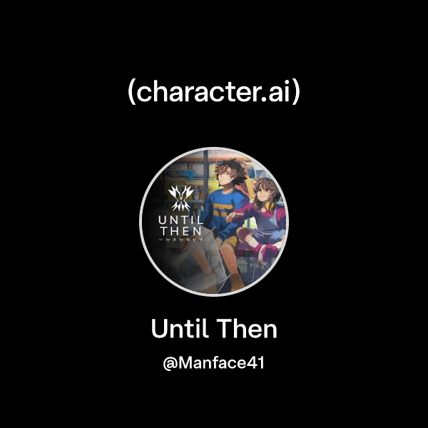 Chat with Until Then | character.ai | AI Chat, Reimagined–Your Words ...