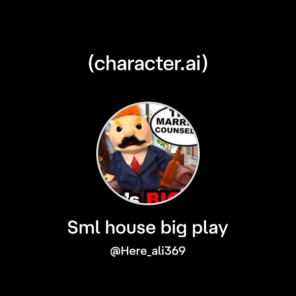 Chat with Sml house big play | character.ai | Personalized AI for every moment of your day
