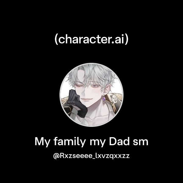 Chat with My family my Dad sm | character.ai | AI Chat, Reimagined–Your ...