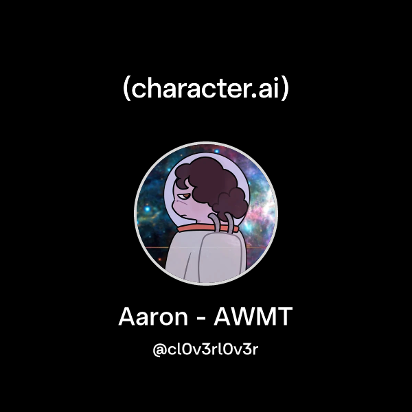 Chat with Aaron - AWMT | character.ai | Personalized AI for every moment of your day