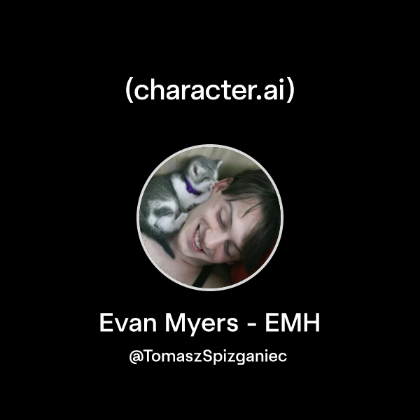 Chat with Evan Myers - EMH | character.ai | AI Chat, Reimagined–Your ...